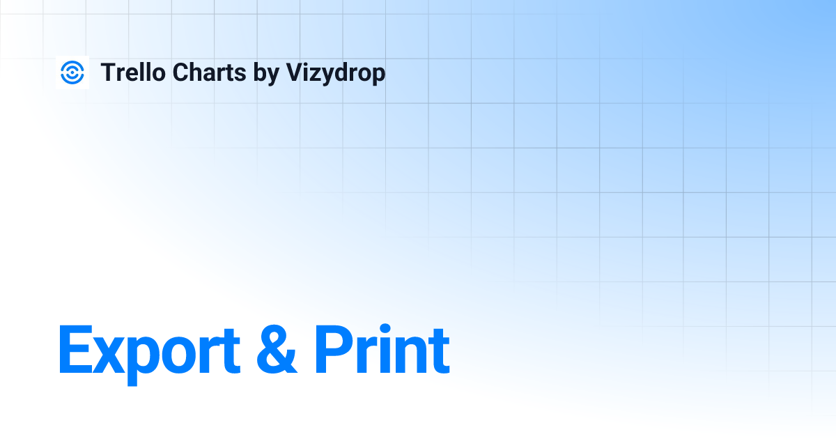 Export & Print | Trello Charts by Vizydrop
